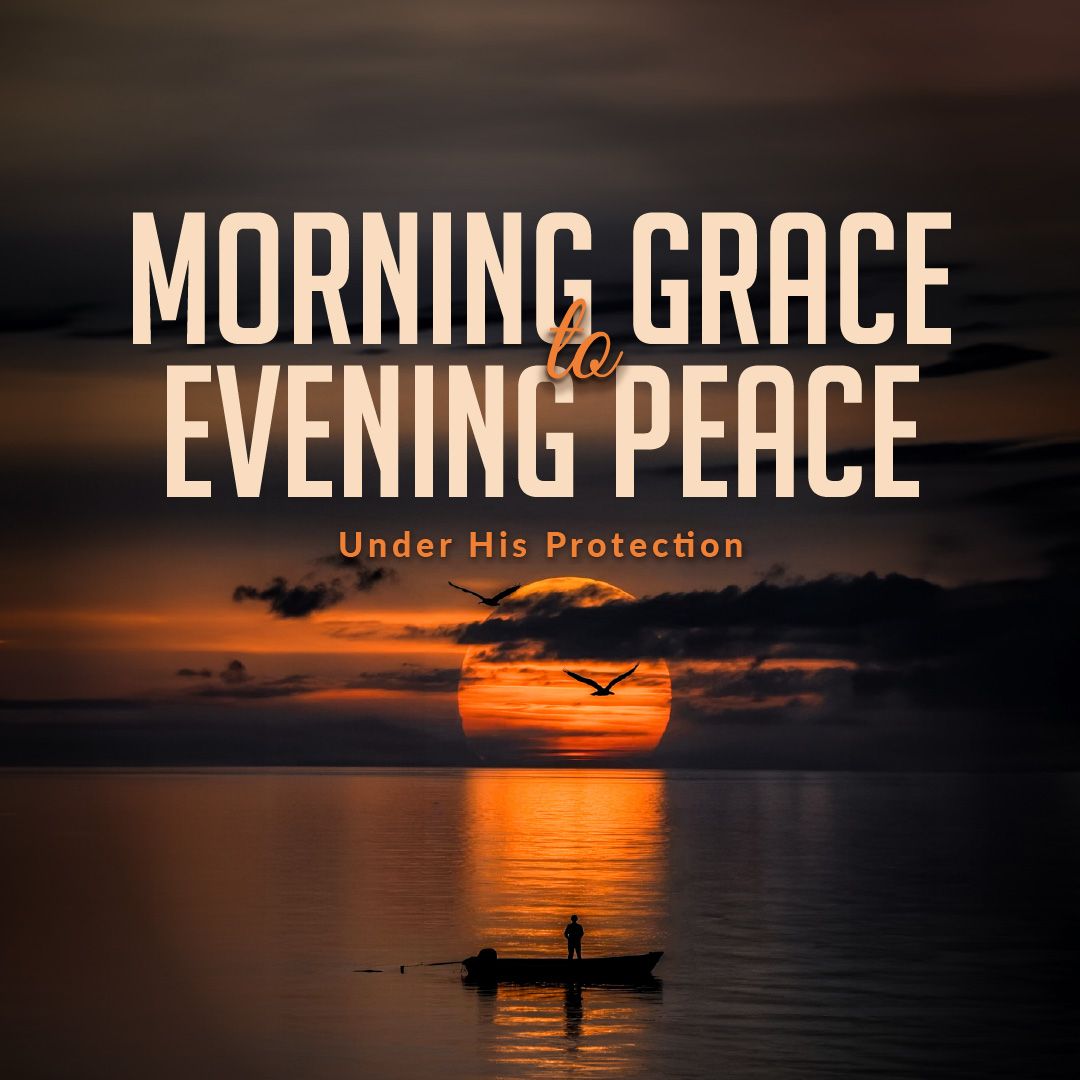 Morning Grace to Evening Peace